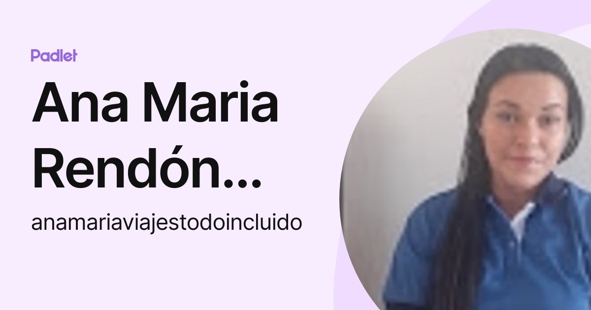 Ana Maria Rendón Jaramillo (anamariaviajestodoincluido) profile | Padlet