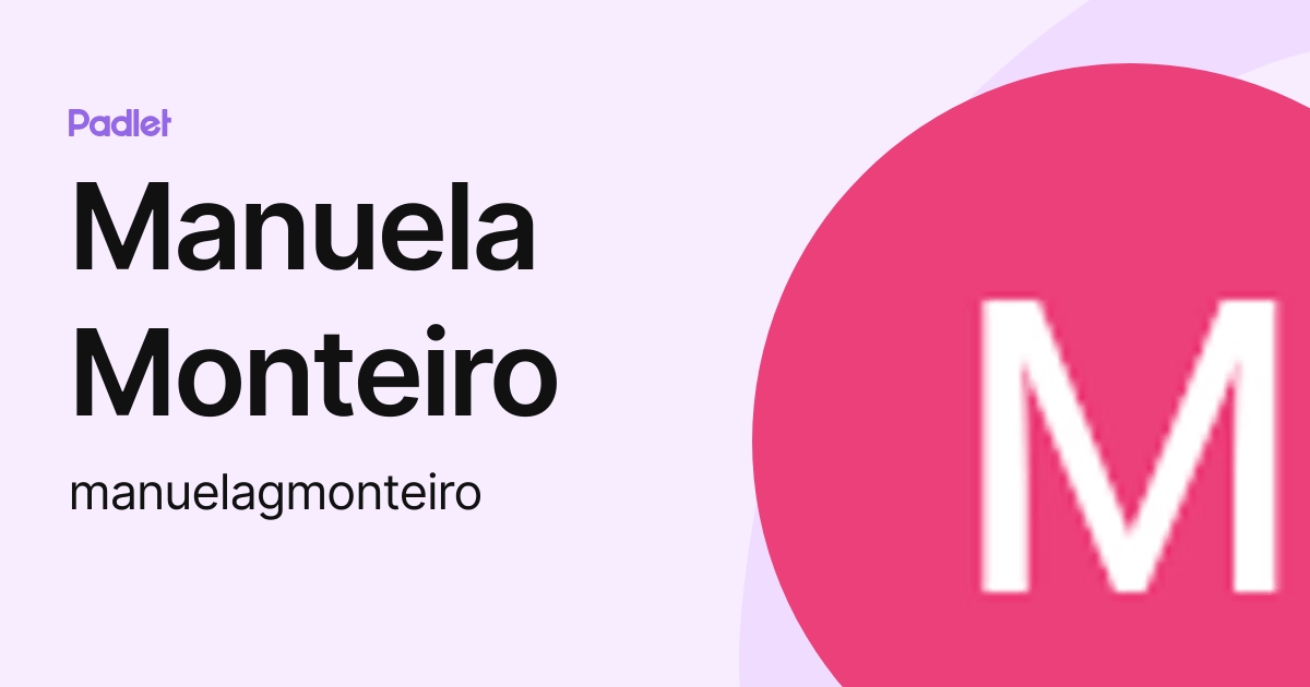 Manuela Monteiro (manuelagmonteiro) profile | Padlet