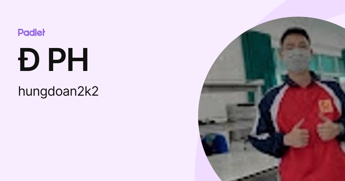 Đ PH (hungdoan2k2) profile | Padlet