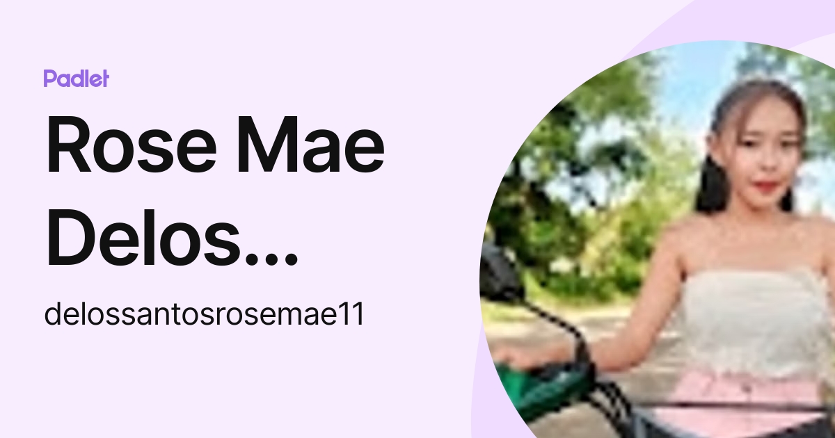 Rose Mae Delos Santos (delossantosrosemae11) profile | Padlet