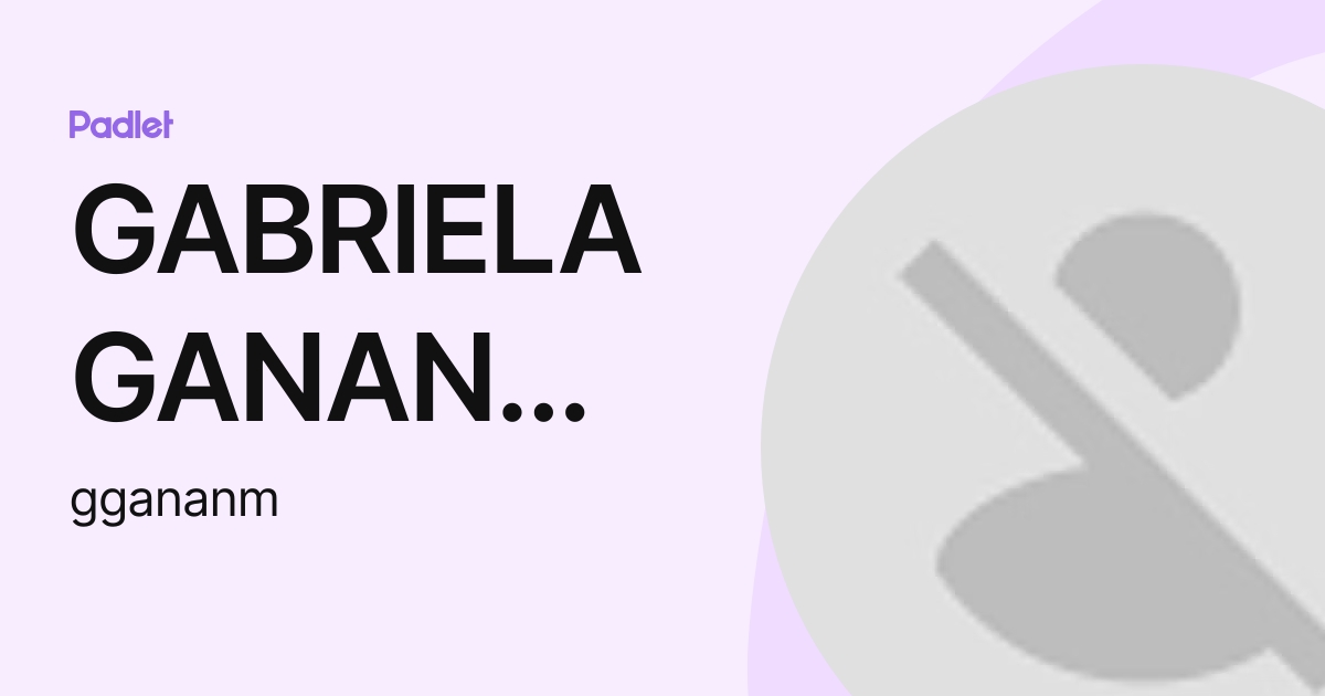 GABRIELA GANAN MUNOZ (ggananm) profile | Padlet