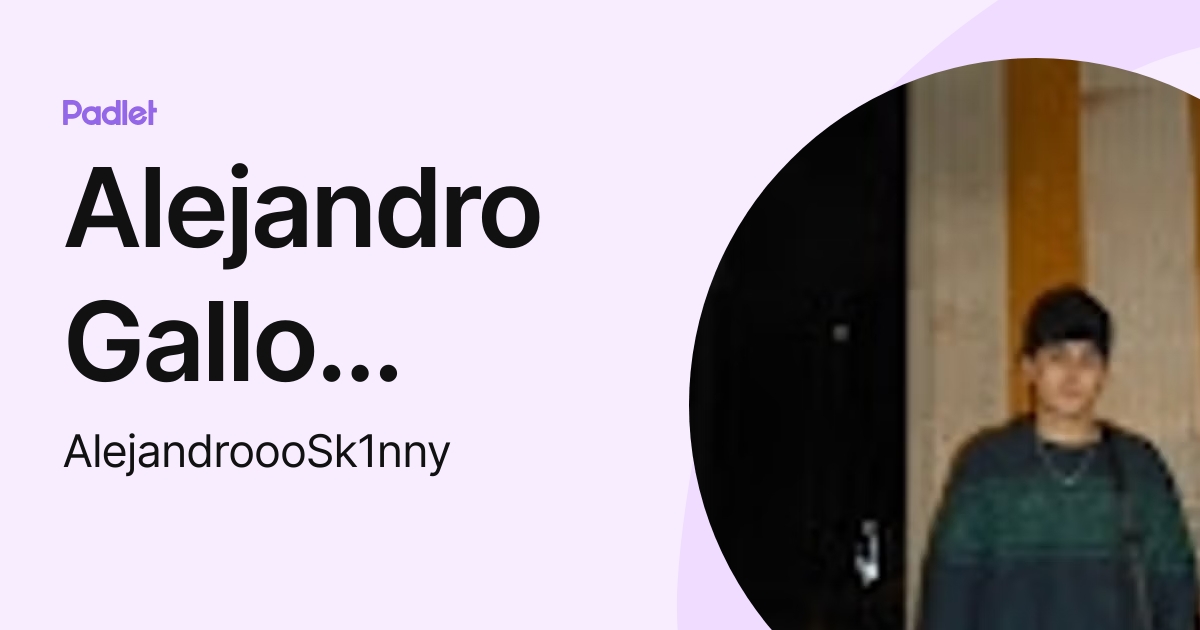 Alejandro Gallo Rivera (AlejandroooSk1nny) profile | Padlet
