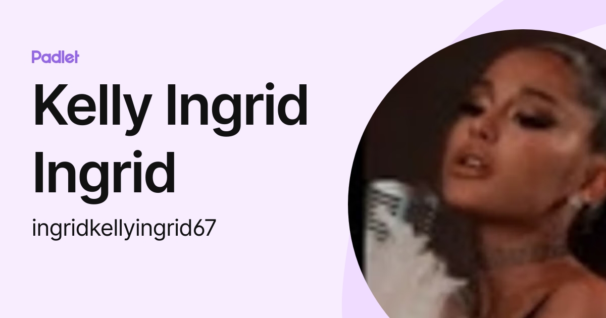 Kelly Ingrid Ingrid (ingridkellyingrid67) profile | Padlet