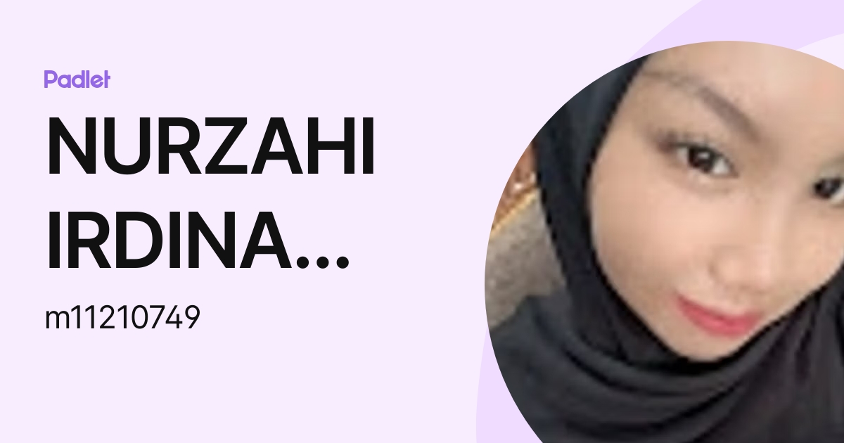 NURZAHI IRDINA BINTI MOHD ZAFFAN Moe (m11210749) profile | Padlet