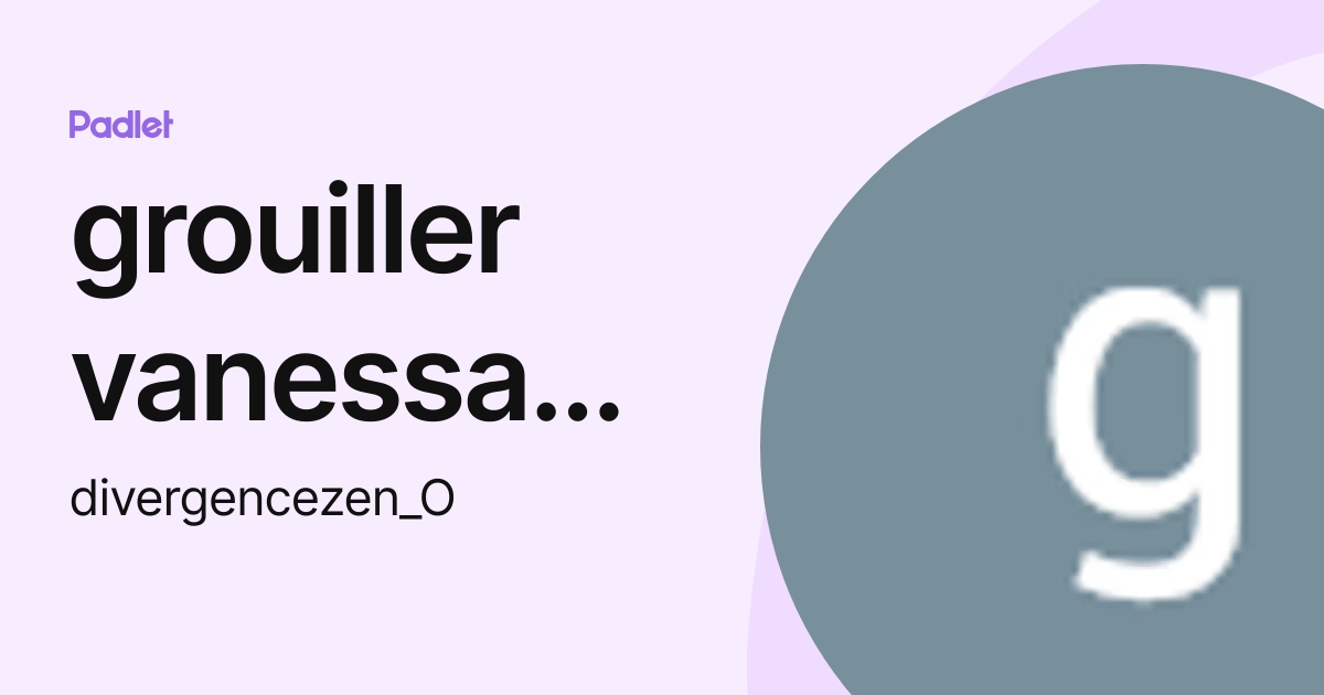 grouiller vanessa DIVERGENCE (divergencezen_O) profile | Padlet