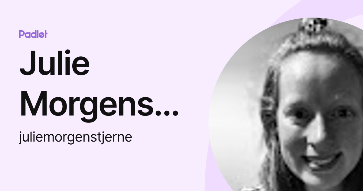 Julie Morgenstjerne (juliemorgenstjerne) profile | Padlet