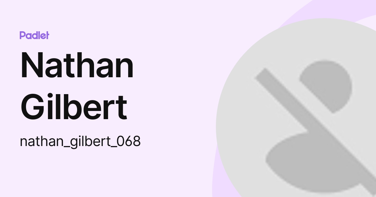 Nathan Gilbert (nathan_gilbert_068) profile | Padlet