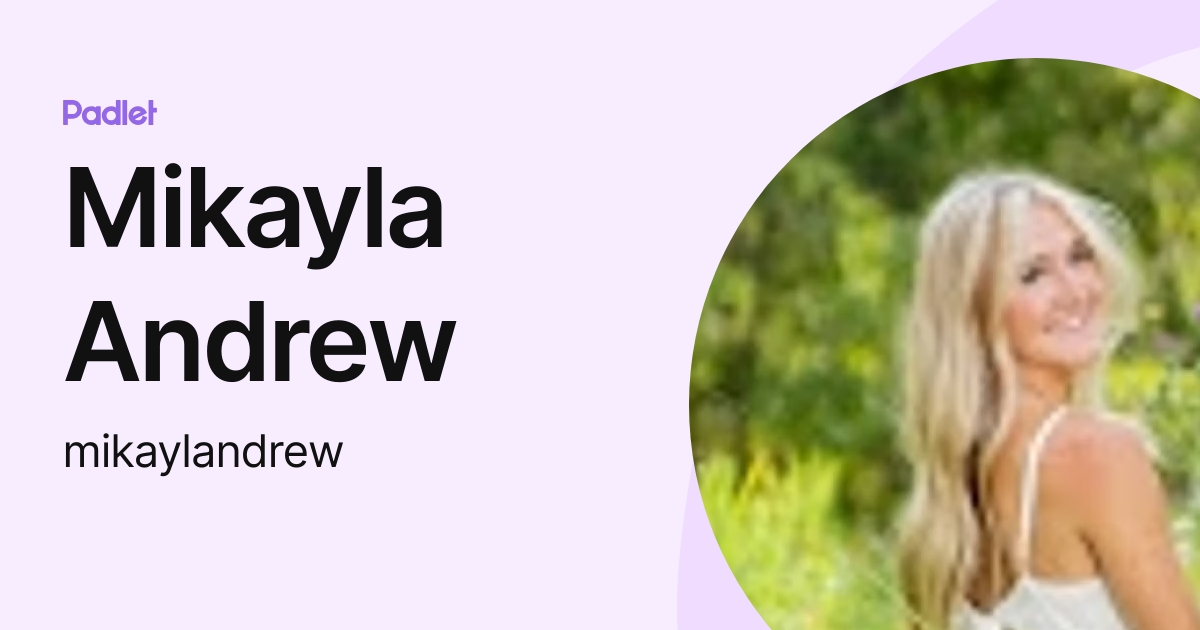 Mikayla Andrew (mikaylandrew) profile | Padlet