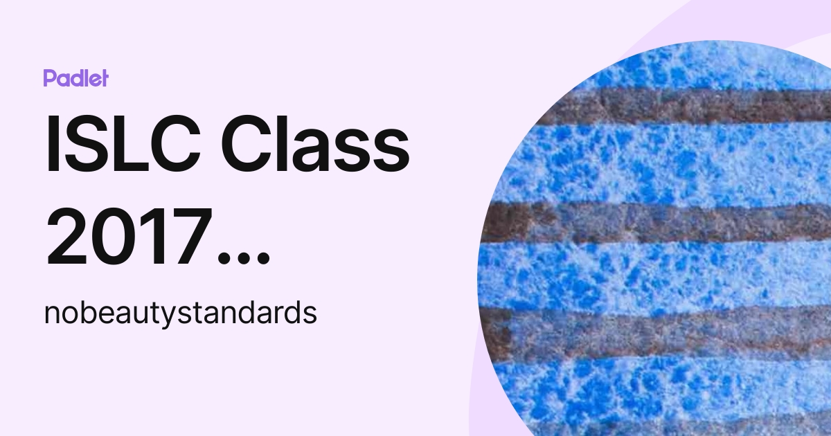 ISLC Class 2017 Capstone (nobeautystandards) profile | Padlet