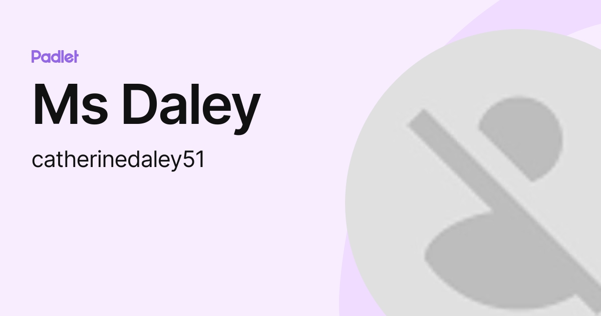 Ms Daley (catherinedaley51) profile | Padlet