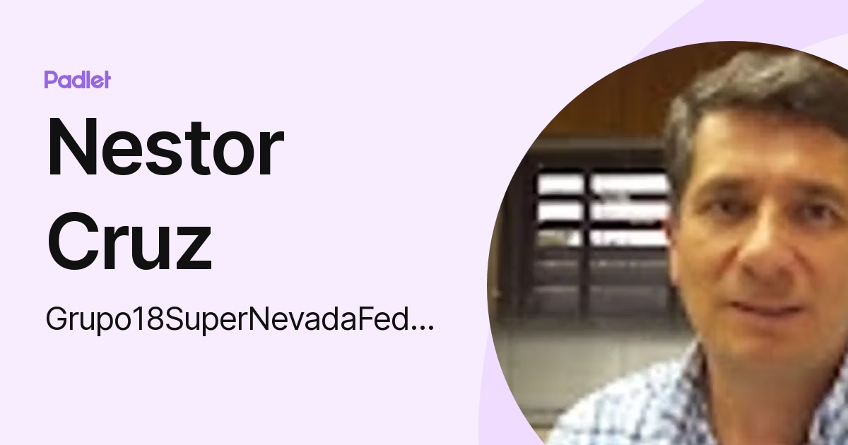 Nestor Cruz (Grupo18SuperNevadaFederal) profile | Padlet
