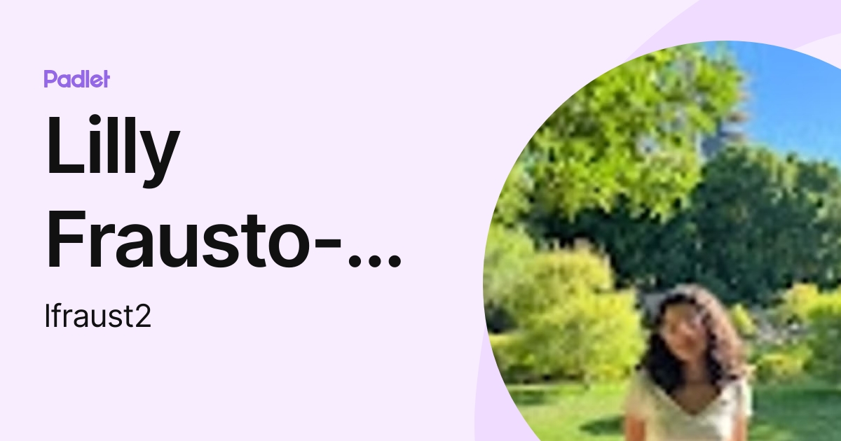 Lilly Frausto-Gallegos (lfraust2) profile | Padlet