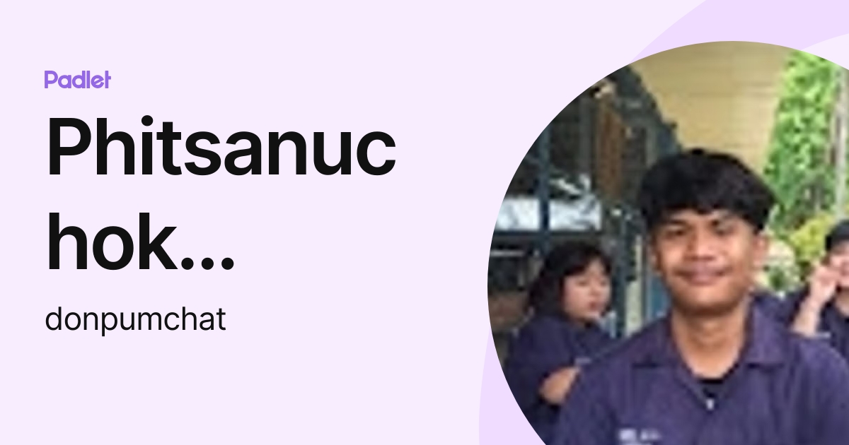 Phitsanuchok Phumchat (donpumchat) profile | Padlet