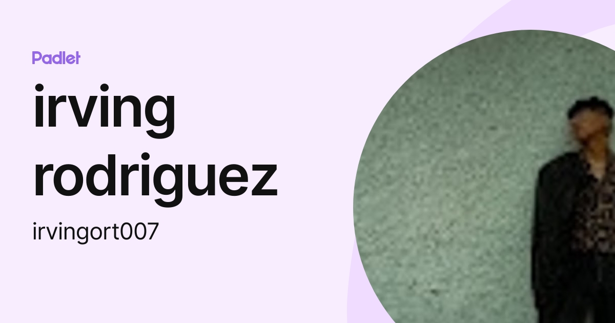 irving rodriguez (irvingort007) profile | Padlet
