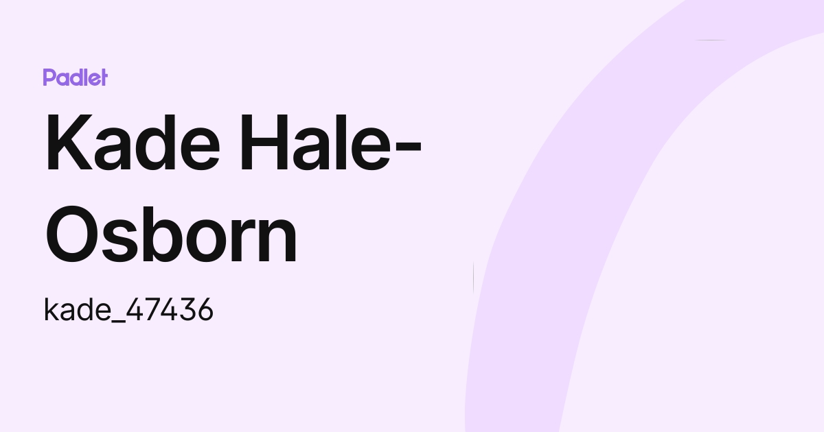 Kade Hale-Osborn (kade_47436) profile | Padlet