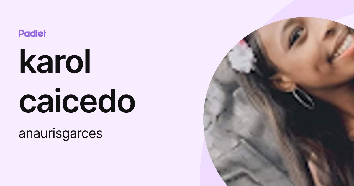 karol caicedo (anaurisgarces) profile | Padlet