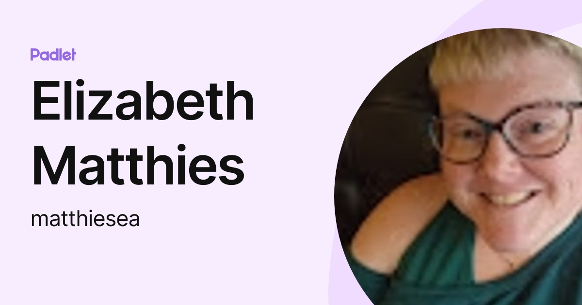Elizabeth Matthies (matthiesea) profile | Padlet