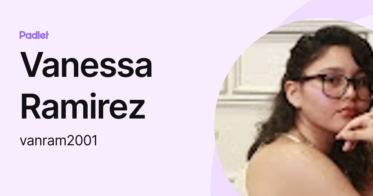 Vanessa Ramirez (vanram2001) profile | Padlet