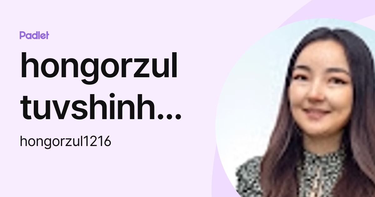 hongorzul tuvshinhuu (hongorzul1216) profile | Padlet