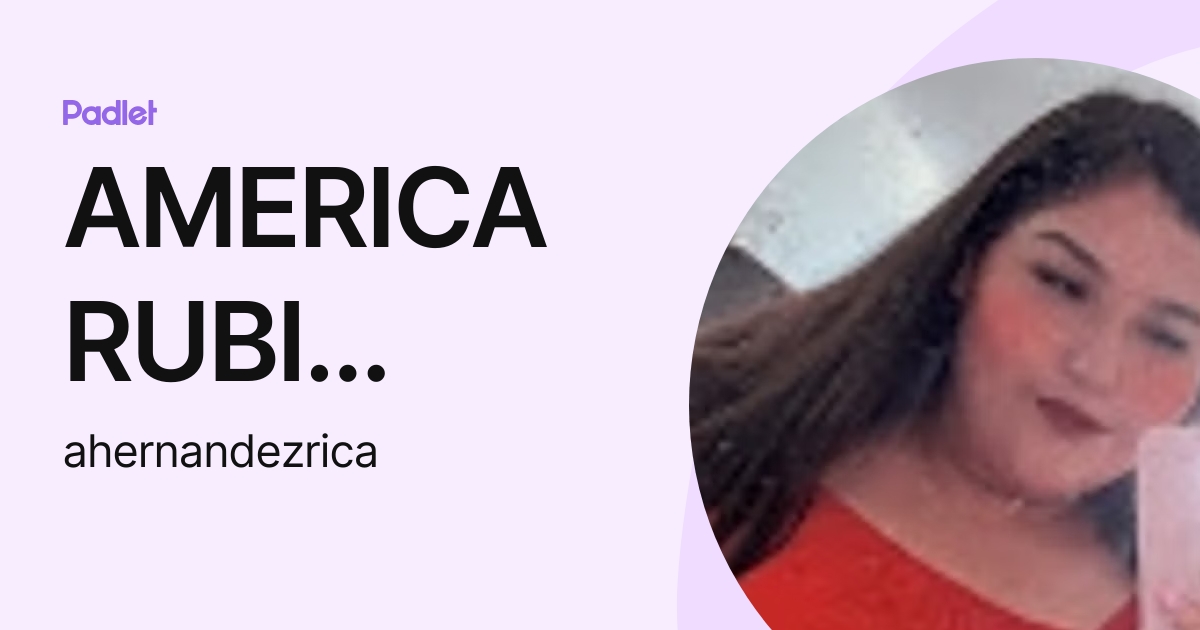 AMERICA RUBI HERNANDEZ MU OZ (ahernandezrica) profile | Padlet