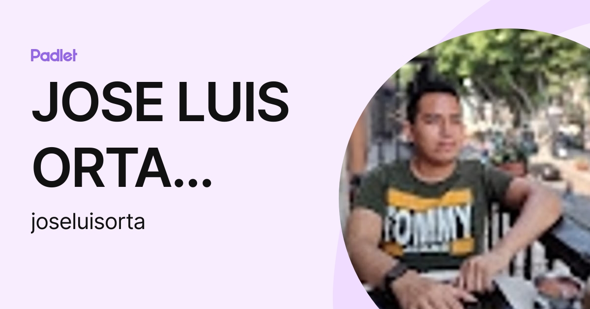 JOSE LUIS ORTA AGUILAR (joseluisorta) profile | Padlet