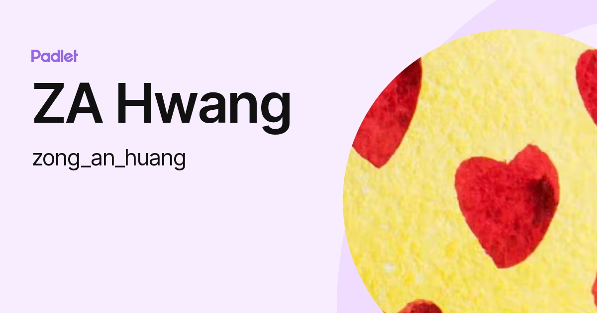 ZA Hwang (zong_an_huang) profile | Padlet