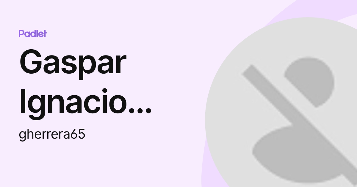 Gaspar Ignacio Herrera Guajardo (gherrera65) profile | Padlet
