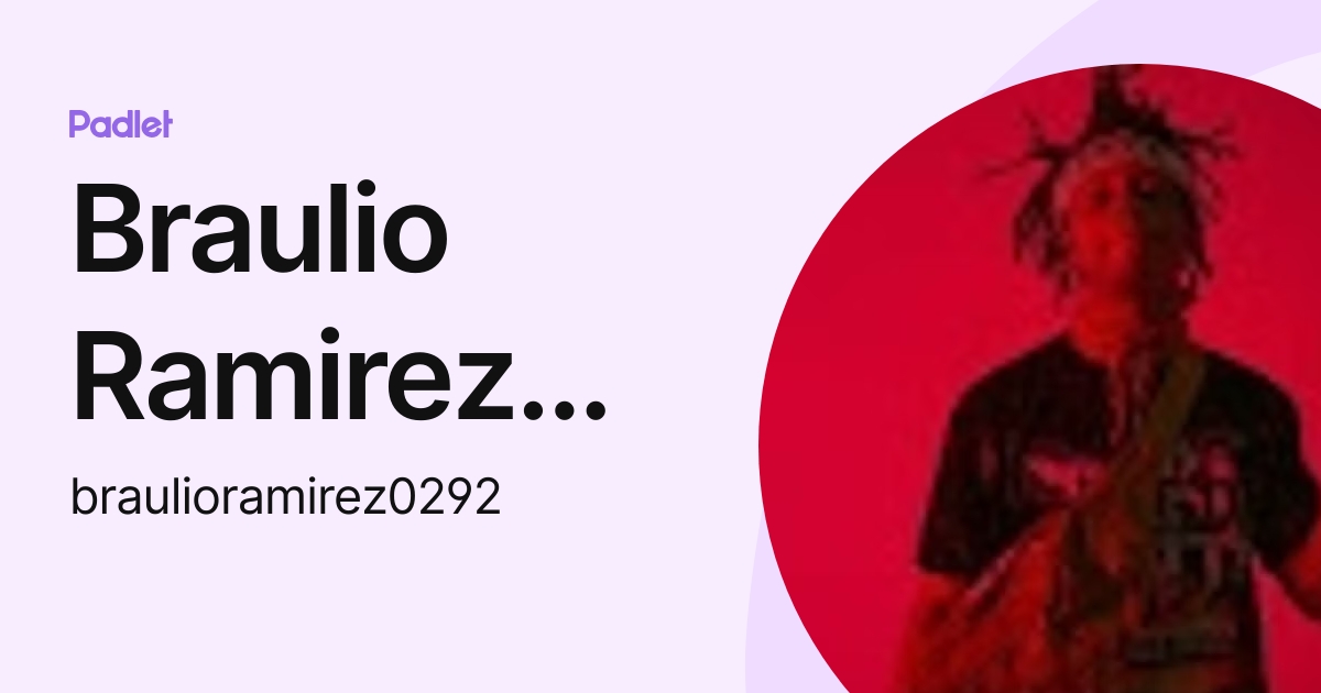 Braulio Ramirez Navarro (braulioramirez0292) profile | Padlet