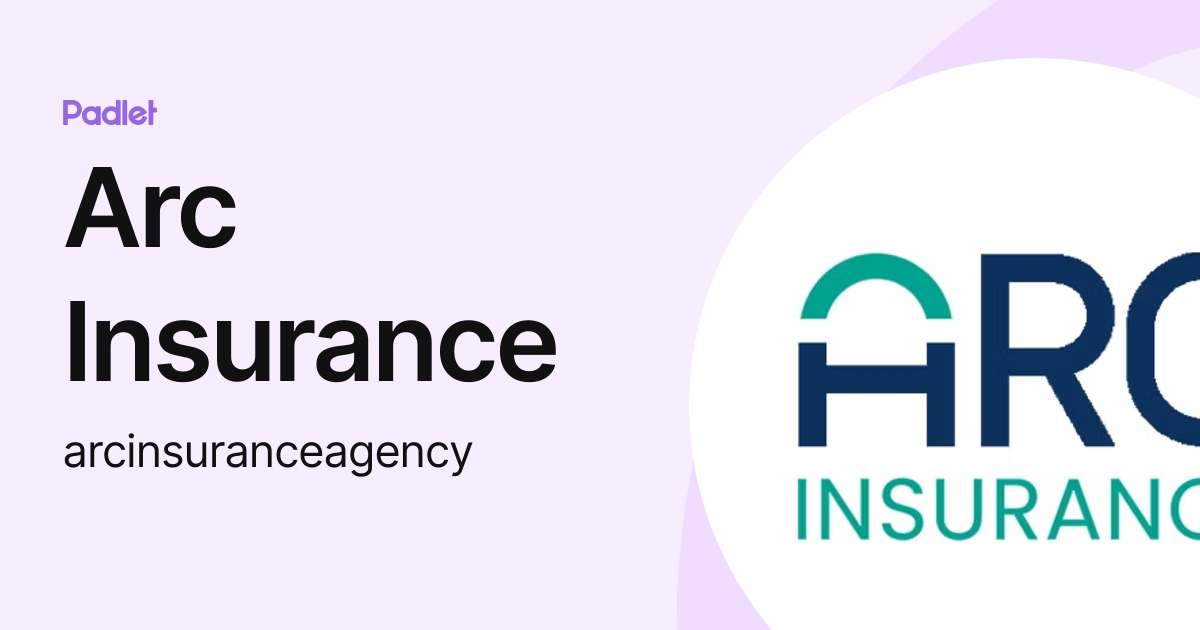 Arc Insurance (arcinsuranceagency) profile | Padlet