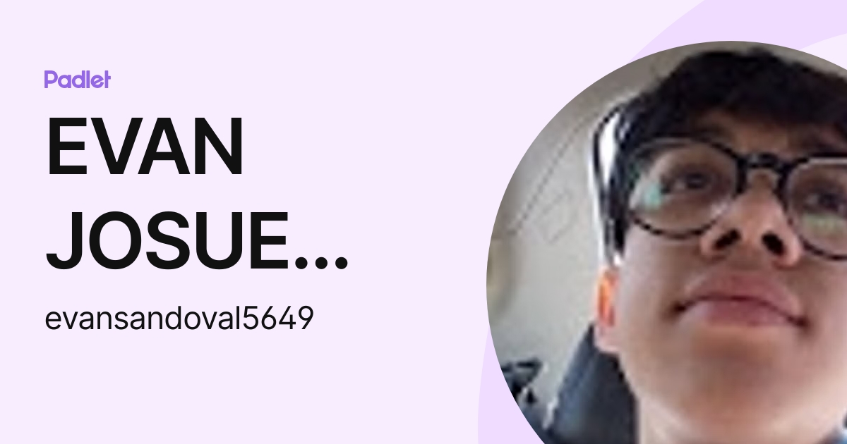 EVAN JOSUE SANDOVAL CERROS (evansandoval5649) profile | Padlet