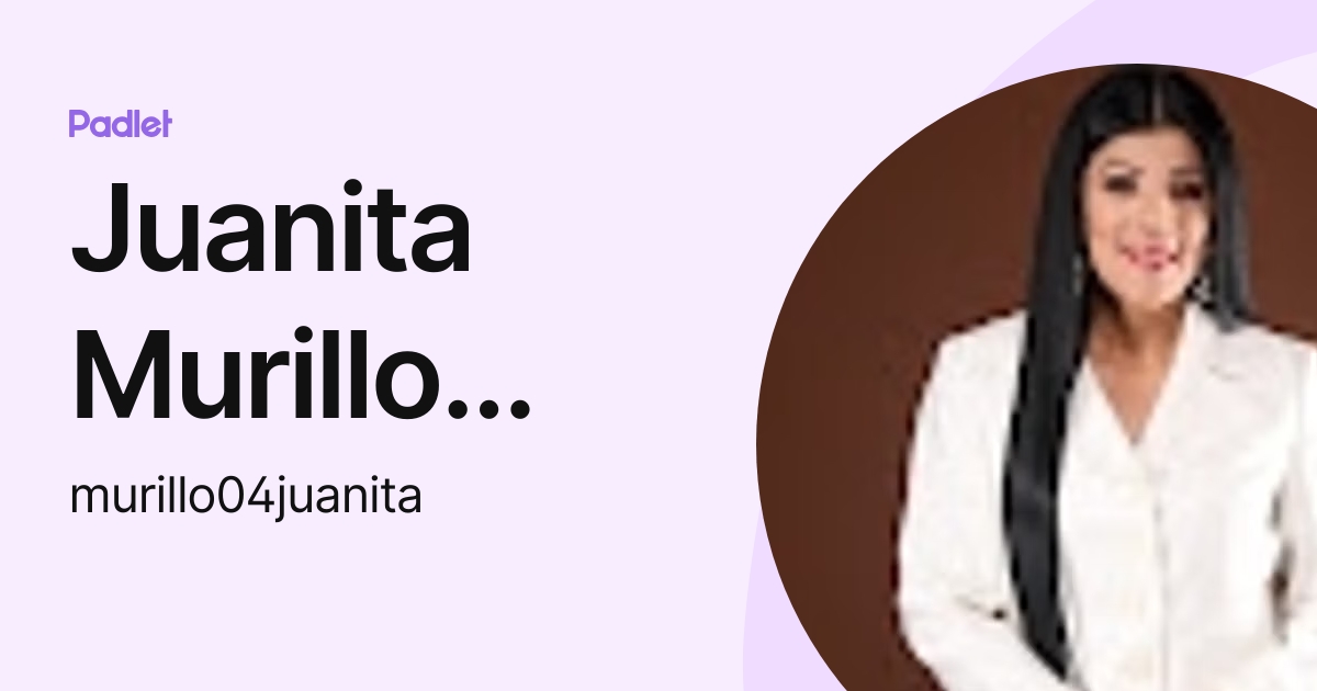juanita murillo (murillo04juanita) profile | Padlet