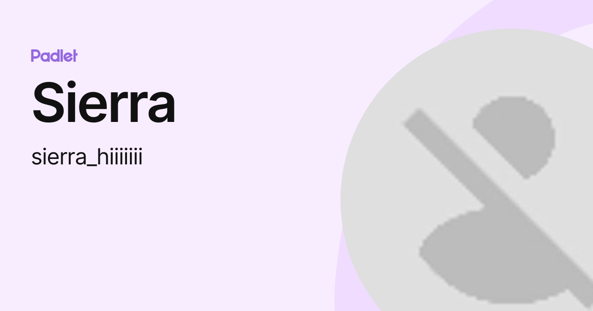 Sierra Sierra Hiiiiiii Profile Padlet