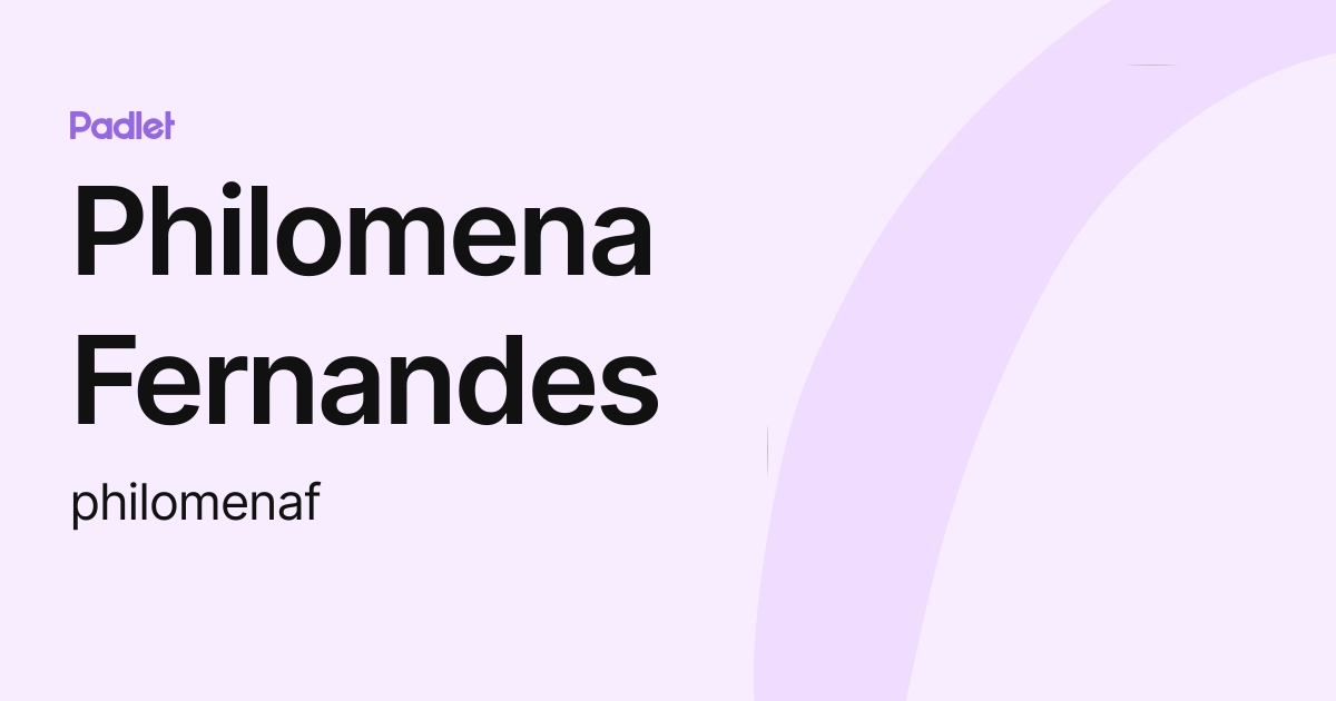 Philomena Fernandes (philomenaf) profile | Padlet