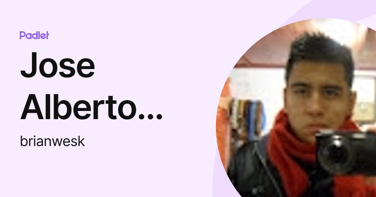 Jose Alberto Osorio Perez (brianwesk) profile | Padlet