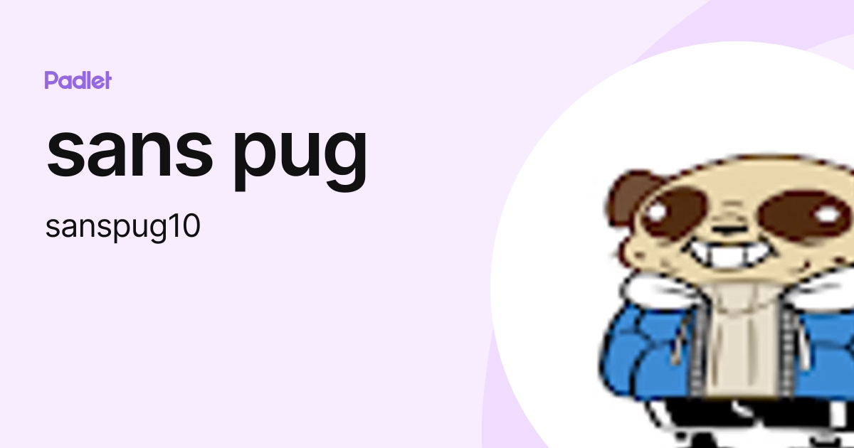 sans pug (sanspug10) profile | Padlet