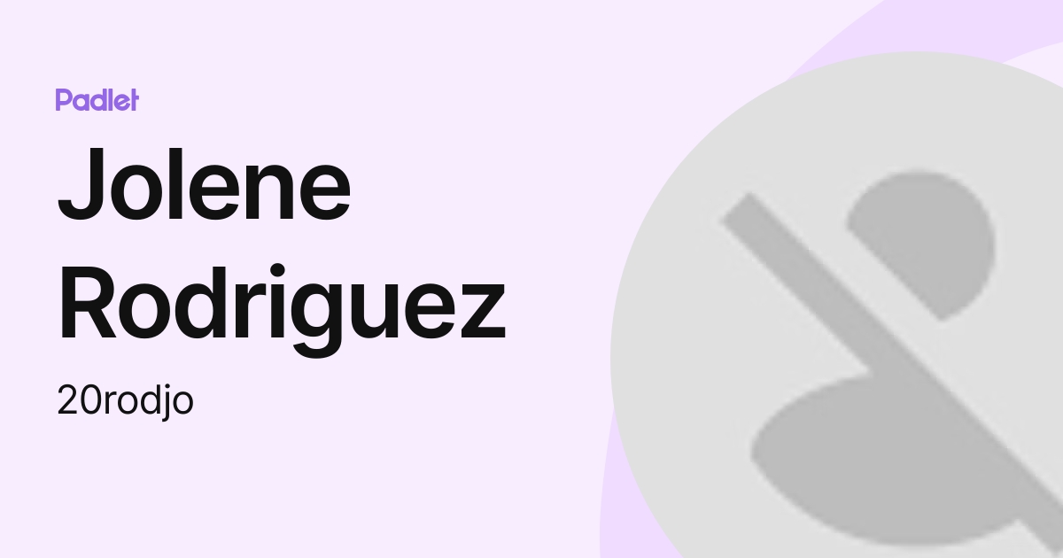 Jolene Rodriguez (20rodjo) profile | Padlet