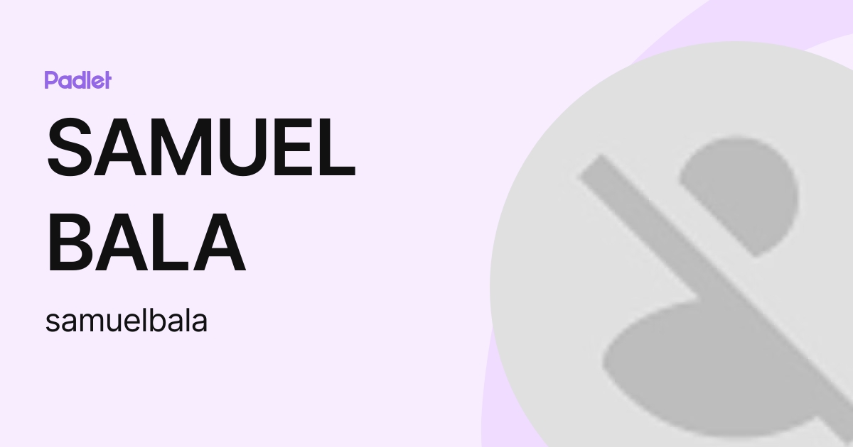 SAMUEL BALA (samuelbala) profile | Padlet