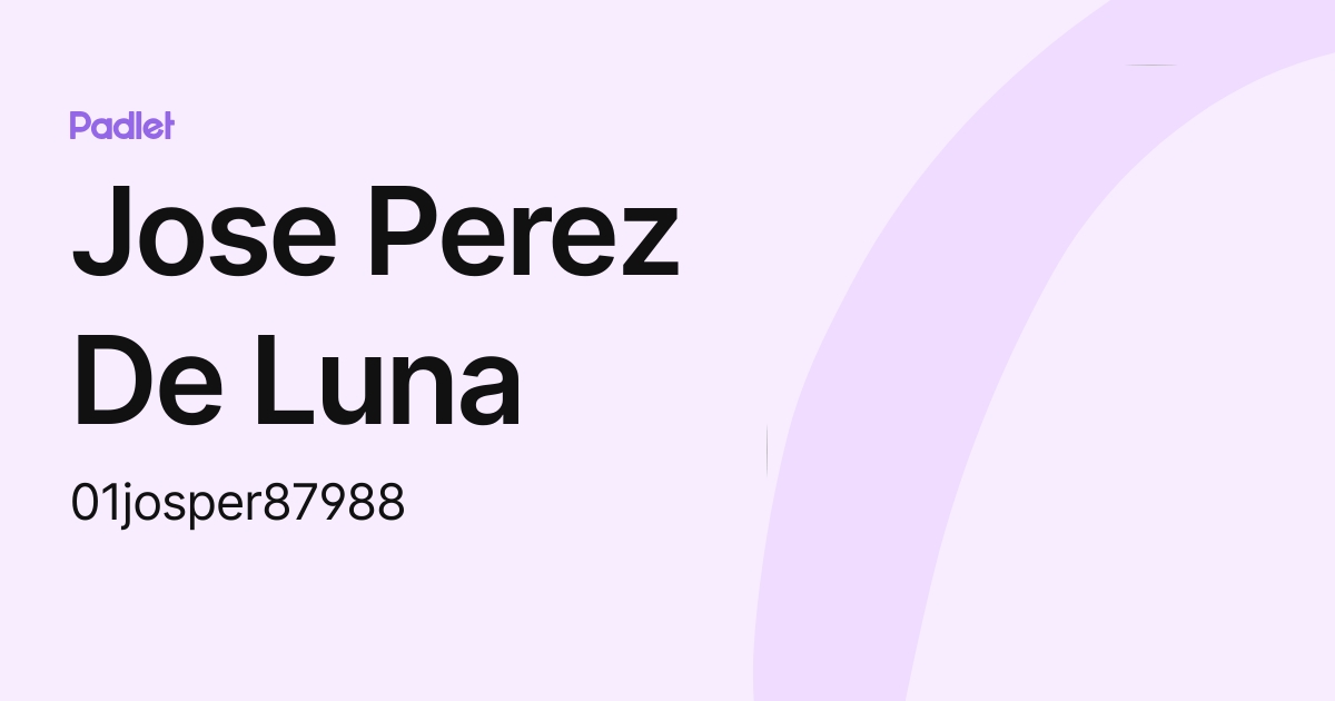 Jose Perez De Luna (01josper87988) profile | Padlet