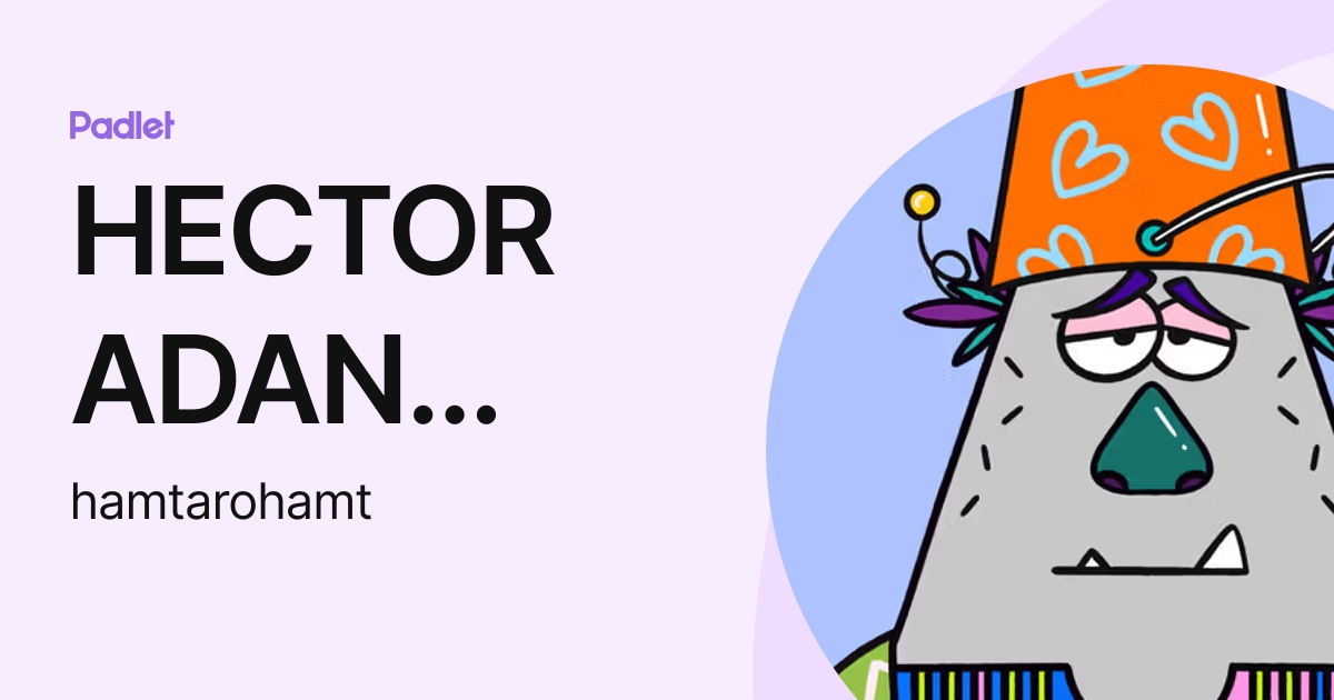 HECTOR ADAN MARTINEZ TORRES (hamtarohamt) profile | Padlet