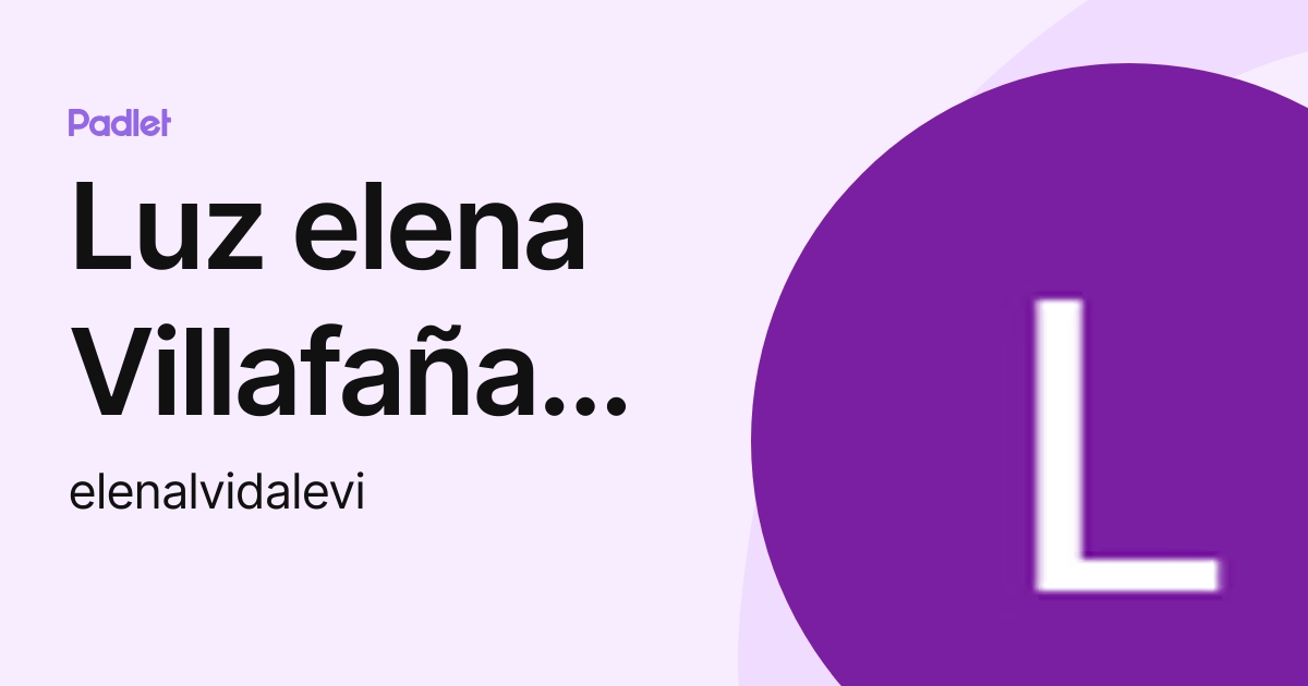 Luz elena Villafaña vidal (elenalvidalevi) profile | Padlet