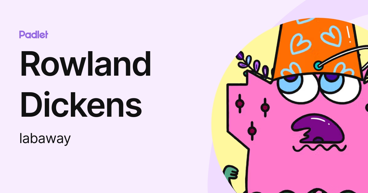 Rowland Dickens (labaway) profile | Padlet
