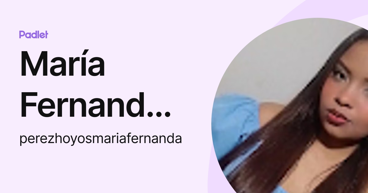 María Fernanda Pérez hoyos (perezhoyosmariafernanda) profile | Padlet