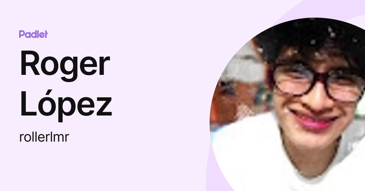 Roger López (rollerlmr) profile | Padlet