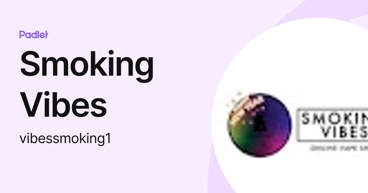 Smoking Vibes (vibessmoking1) profile | Padlet