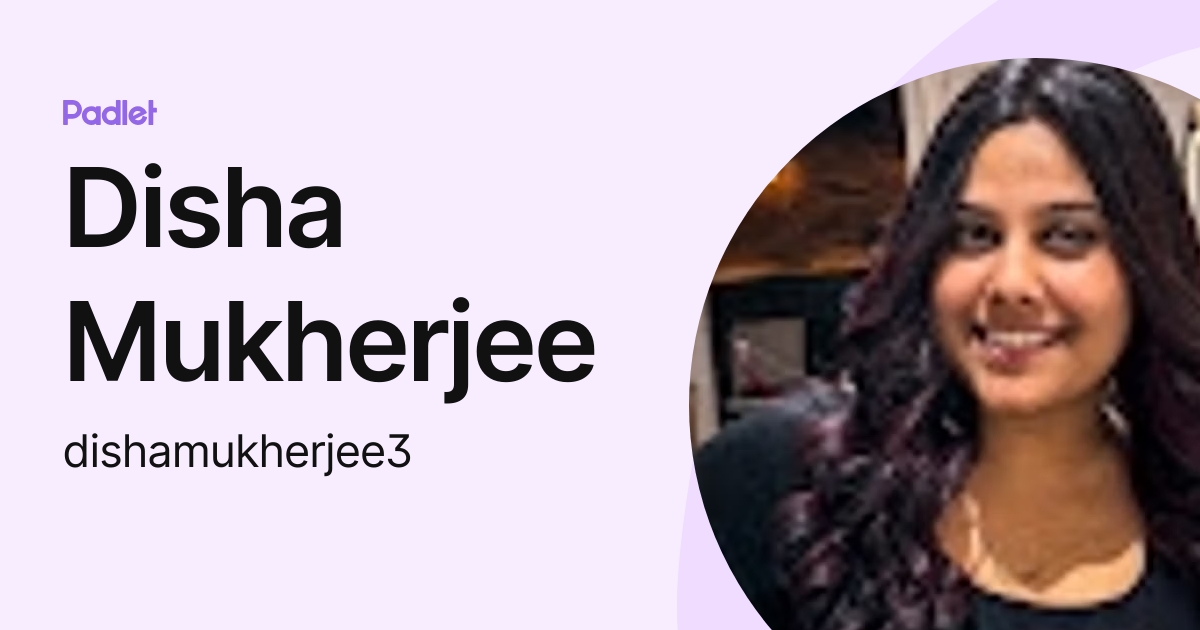 Disha Mukherjee (dishamukherjee) profile | Padlet