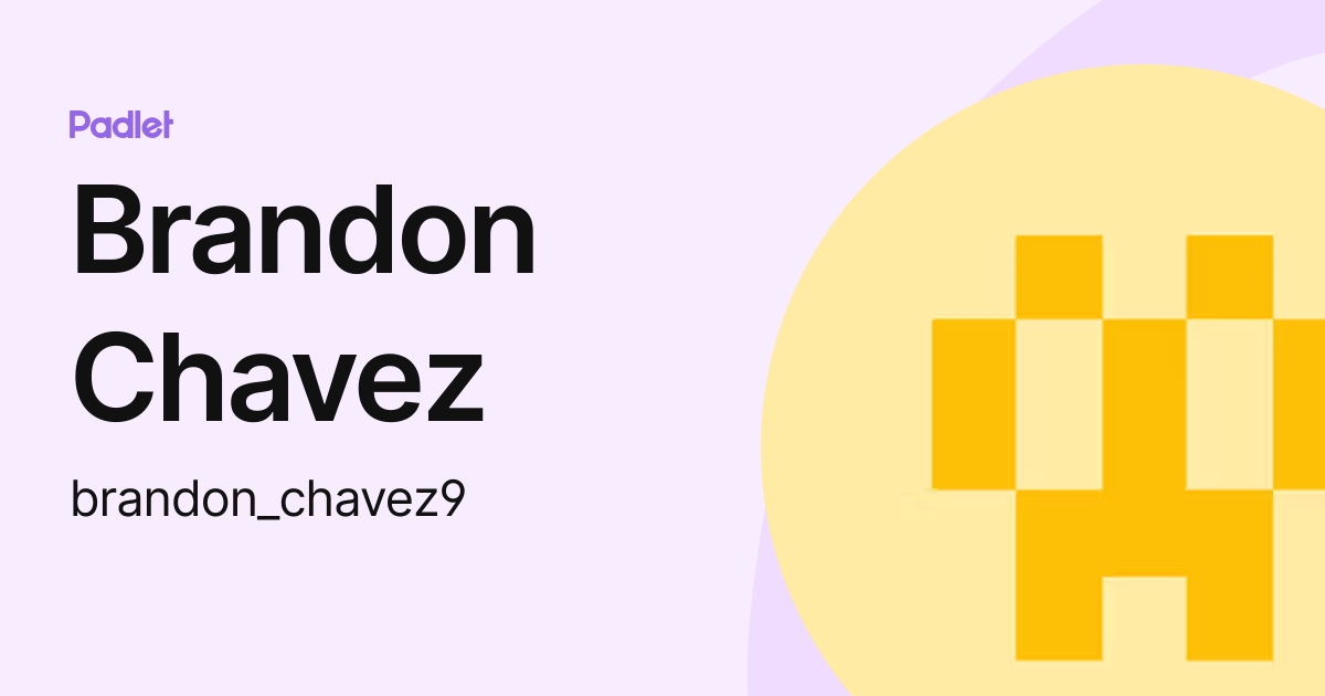 Brandon Chavez (brandon_chavez9) profile | Padlet