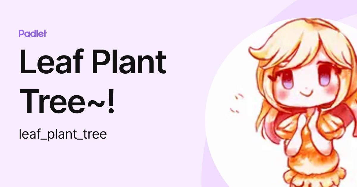 Leaf Plant Tree~! (leaf_plant_tree) profile | Padlet