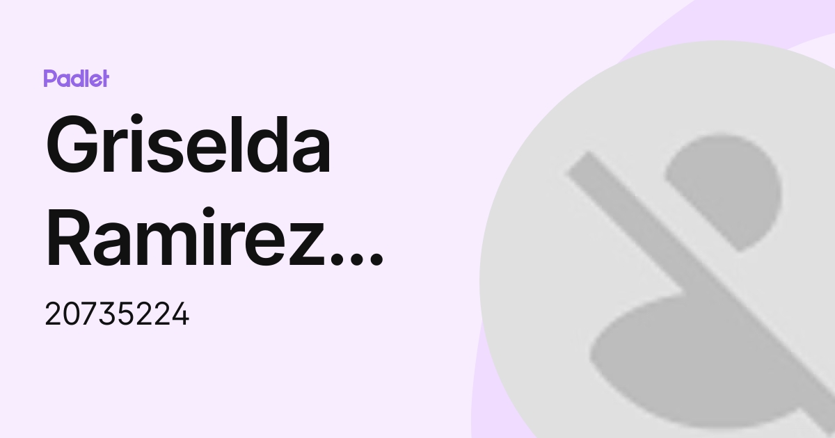 Griselda Ramirez Cano (20735224) profile | Padlet