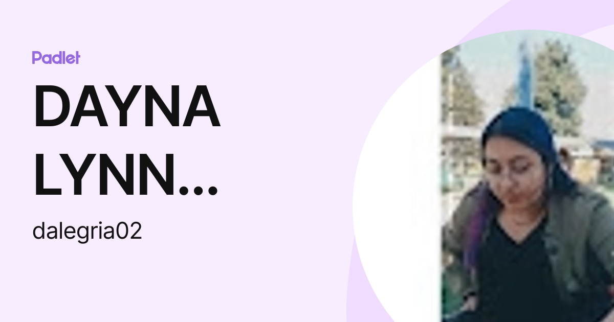 DAYNA LYNN ALEGRIA ALARCON (dalegria02) profile | Padlet