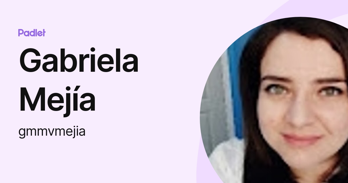 Gabriela Mejía (gmmvmejia) profile | Padlet